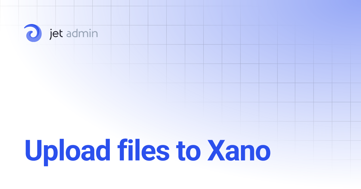 Upload files to Xano | User Guide