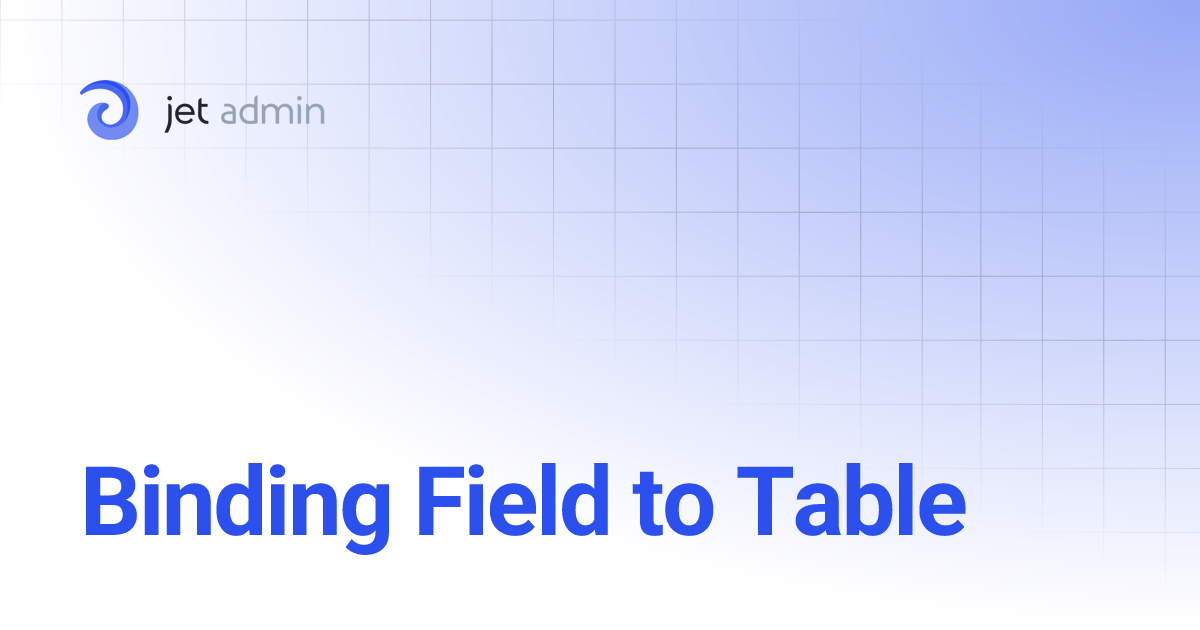 Binding Field to Table | User Guide