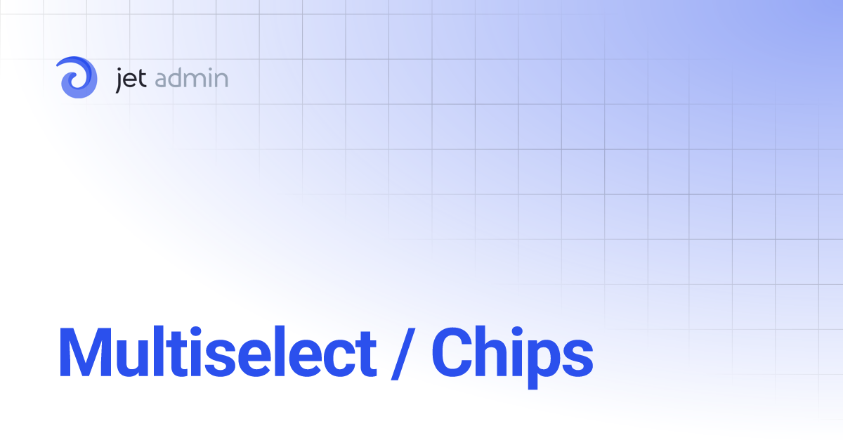 Multiselect / Chips | User Guide