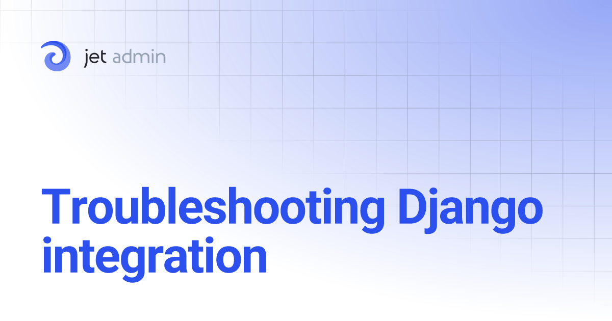 Troubleshooting Django integration | User Guide