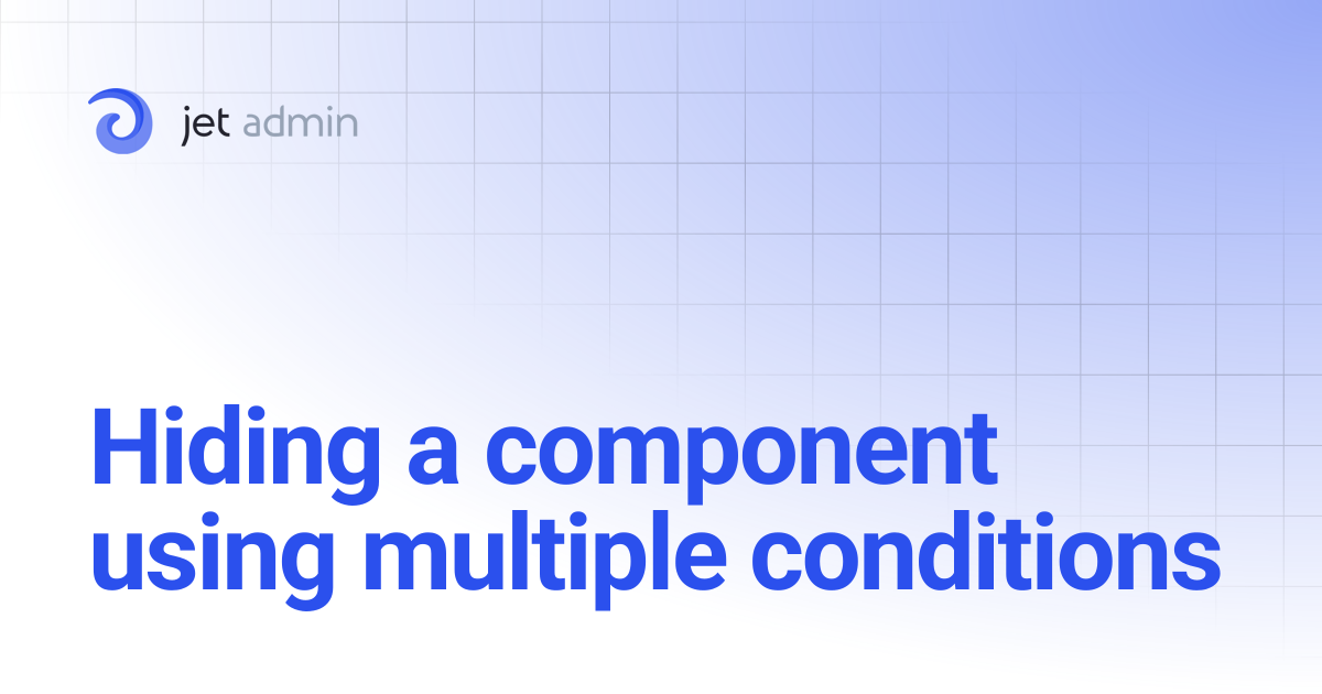 Hiding a component using multiple conditions | User Guide